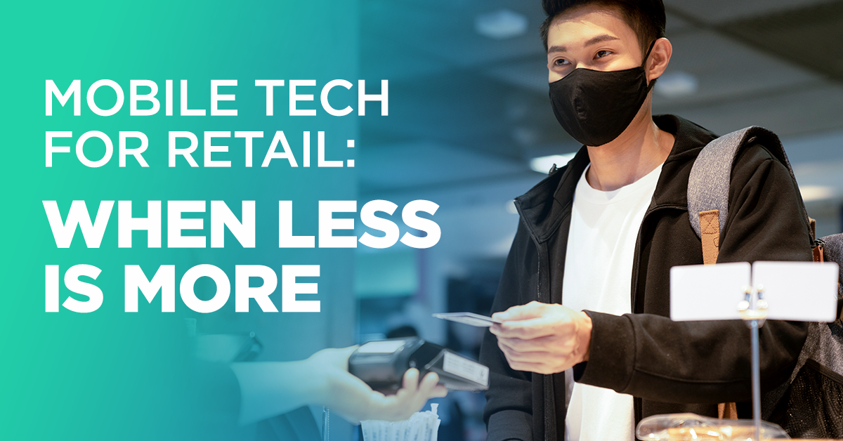Retail Mobile Technology: When Less is More | State of Mobility in Retail