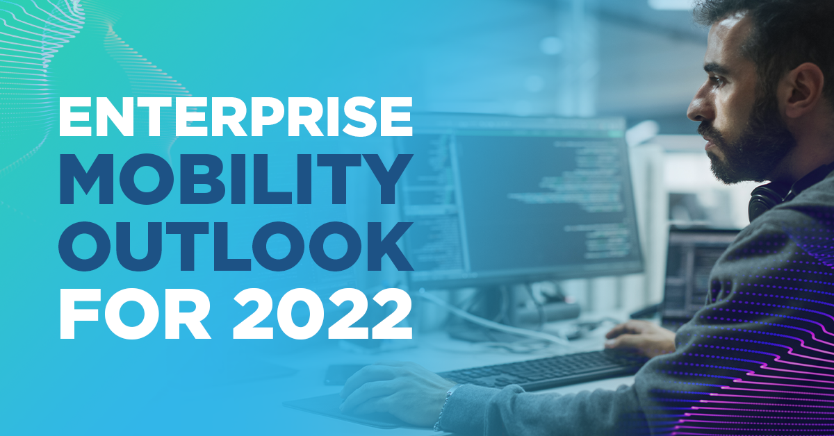 Enterprise Mobility Outlook for 2022
