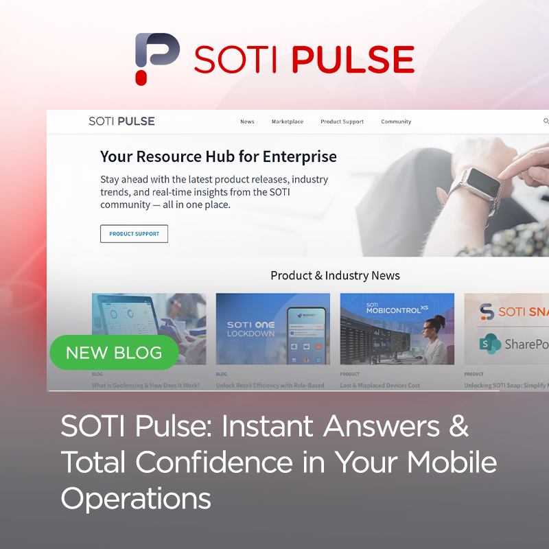 Discover How SOTI Pulse Can Accelerate Your Device Management