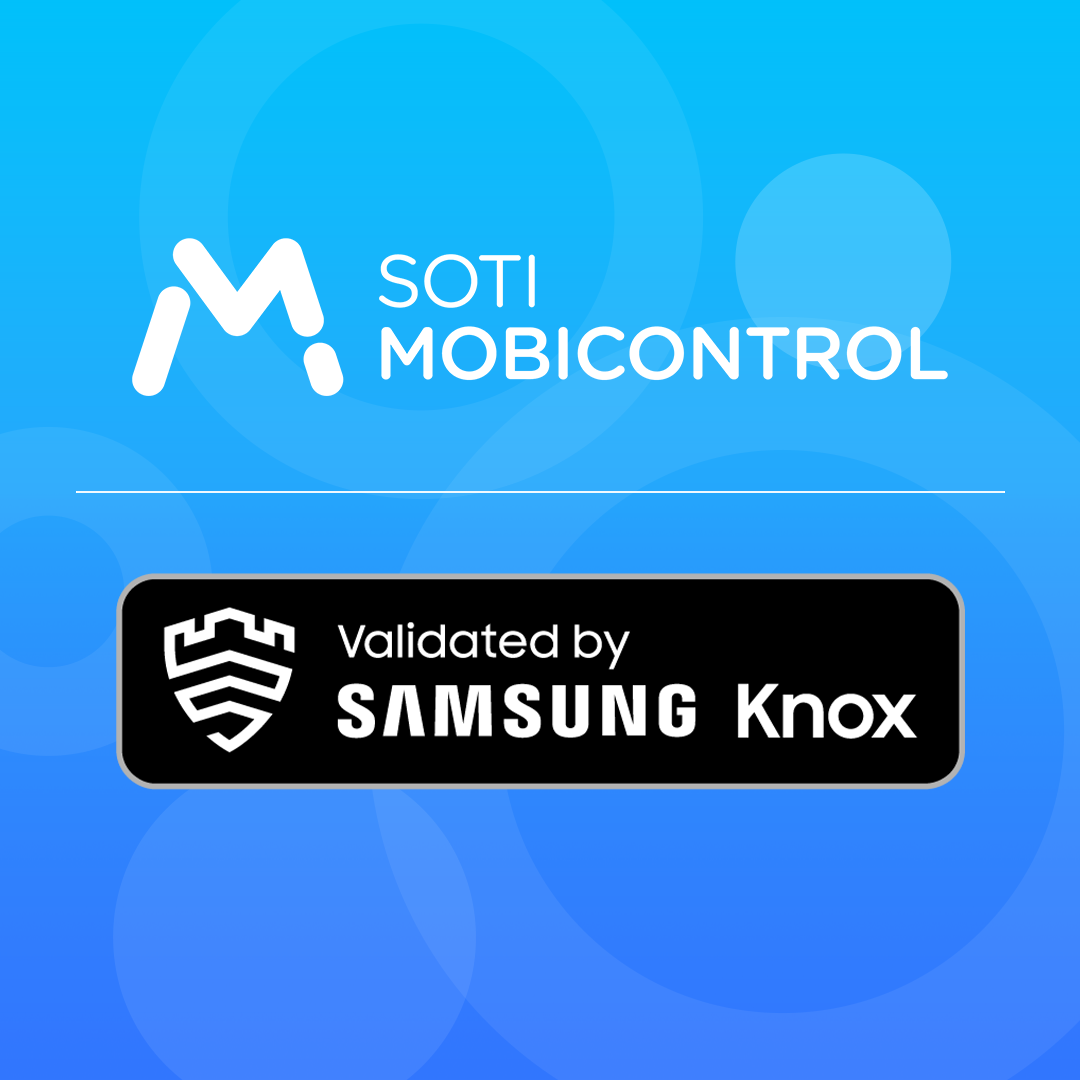 SOTI MobiControl and Samsung’s Knox Validated Program